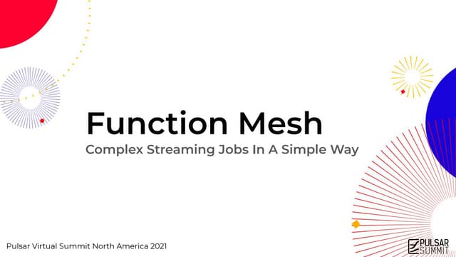 Function Mesh Complex Streaming Jobs Made Simple Pulsar Summit Na 2021 Ppt