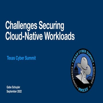 Texas Cyber Summit 2022: Challenges Securing Cloud-Native.pdf