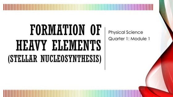 Formation of Elements in the Big Bang and Stellar Evolution | PPT