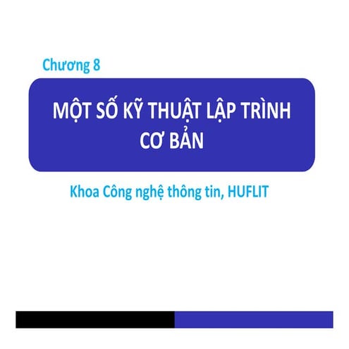 2023_KTLT_TH_01_[ThamKhaoSapXep] Chuong 8 - Mot so ky thuat lap trinh co ban.pdf