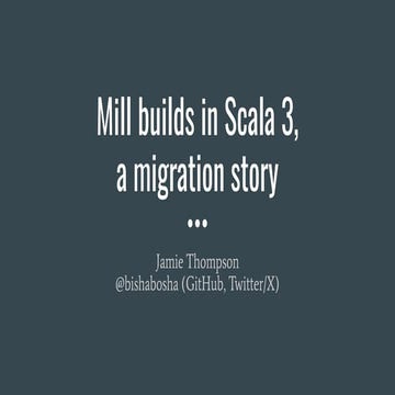 Scala.IO 2024: Mill builds in Scala 3, a migration story | PPT