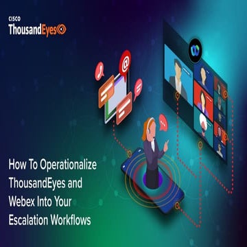 How To Operationalize Thousandeyes And Webex Into Your Escalation
