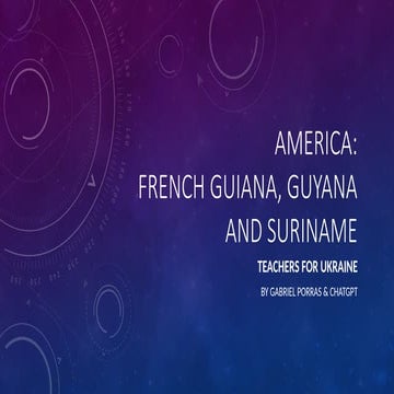 America - Presentation of French Guiana, Guyana and Suriname | PPTX