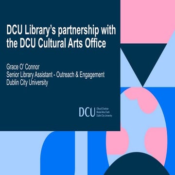 DCU Library’s partnership with the DCU Cultural Arts Office | PPTX