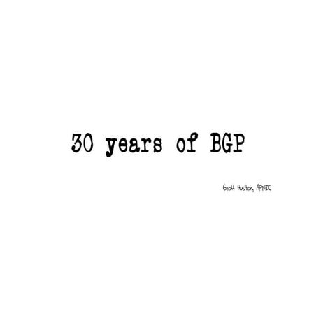 30 years of BGP, presented at NANOG 93 by Geoff Huston | PDF