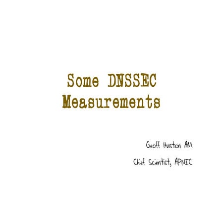 Some DNSSEC Measurements, presented at ICANN 82 | PPT