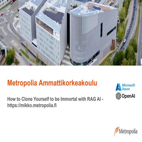 EUNIS 2025 - How to Clone Yourself to be Immortal with RAG AI - https://mikko.metropolia.ﬁ | PDF