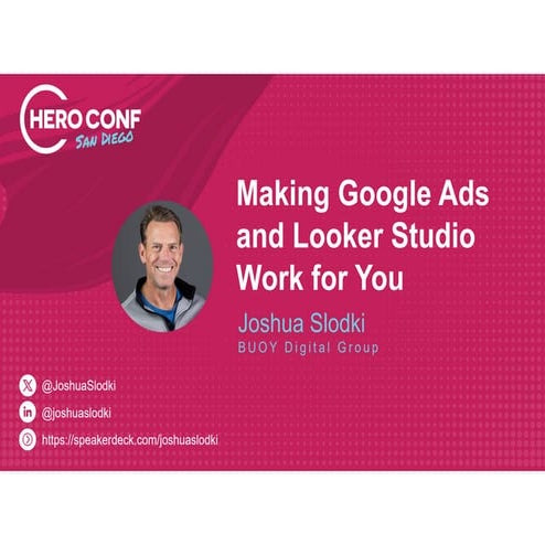 2025 HeroConfSD JoshuaSlodki - Making Looker Studio Work for You | PDF
