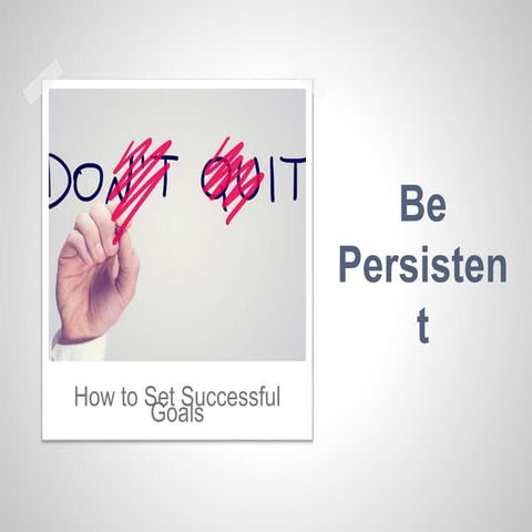 Be persistent to achieve your goals | PPT