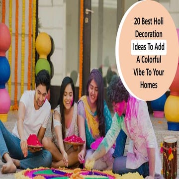 20 Best Holi Decoration Ideas To Add A Colorful Vibe To Your Homes.pptx