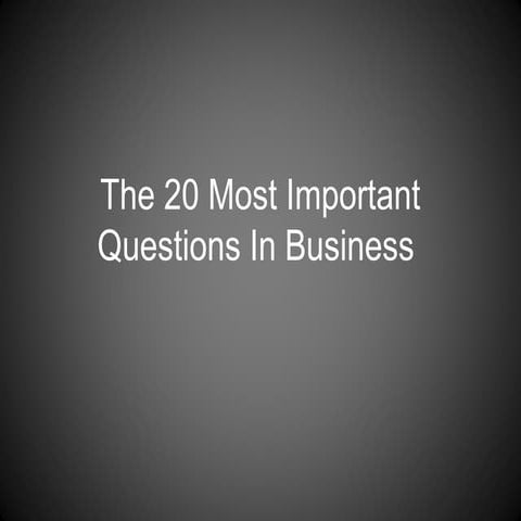 The 20 Most Important Questions In Business | PPT | Marketing and ...