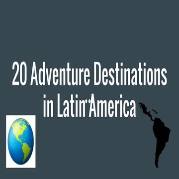 20 Adventure Destinations in Latin America | PPTX