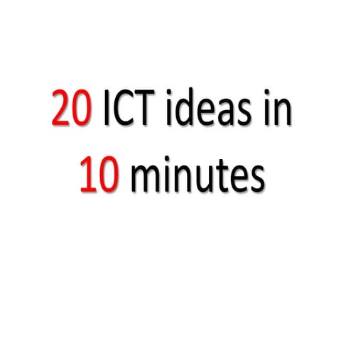 20 Ict Ideas In 10 Minutes | PPTX