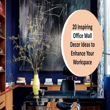 20 Inspiring Office Wall Decor Ideas to Enhance Your Workspace.pptx