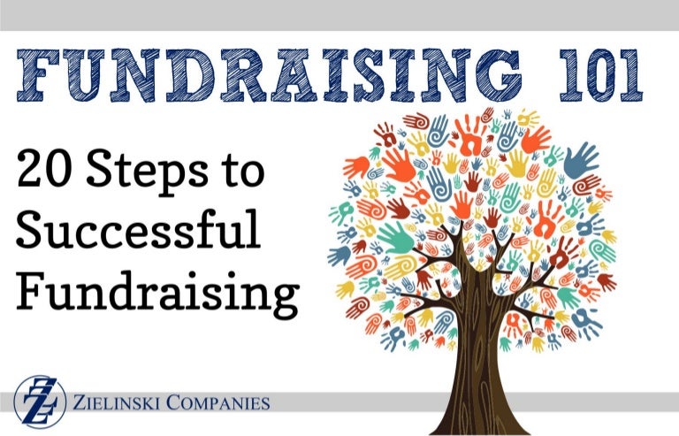 FUNDRAISING 101: 20 Steps to Successful Fundraising