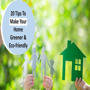 20 Tips To Make Your Home Greener & Eco-friendly.pptx