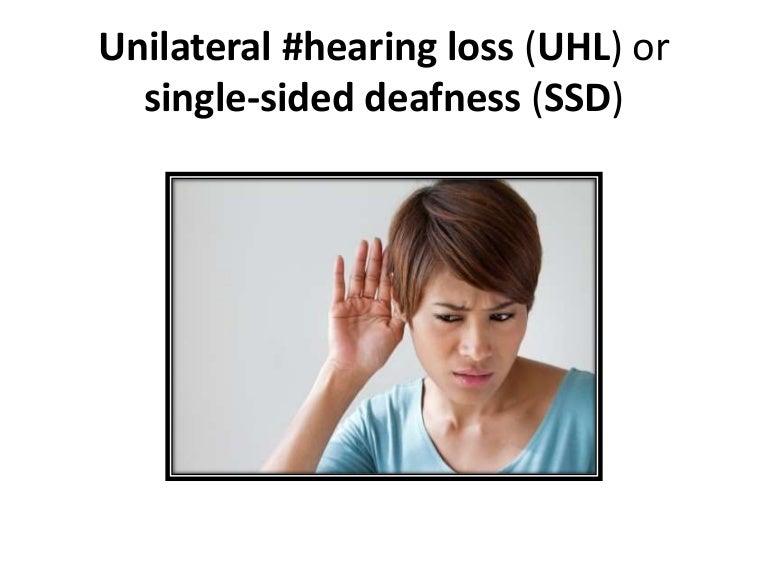 Unilateral #hearing loss (UHL) or single-sided deafness (SSD)