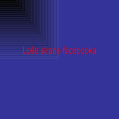 219 Loše strane Facebook-a | PPT