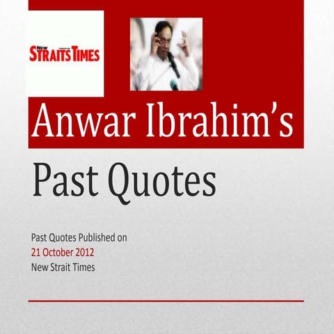 Anwar Ibrahim's Past Quotes 21 Oct 2012 NST | PPT