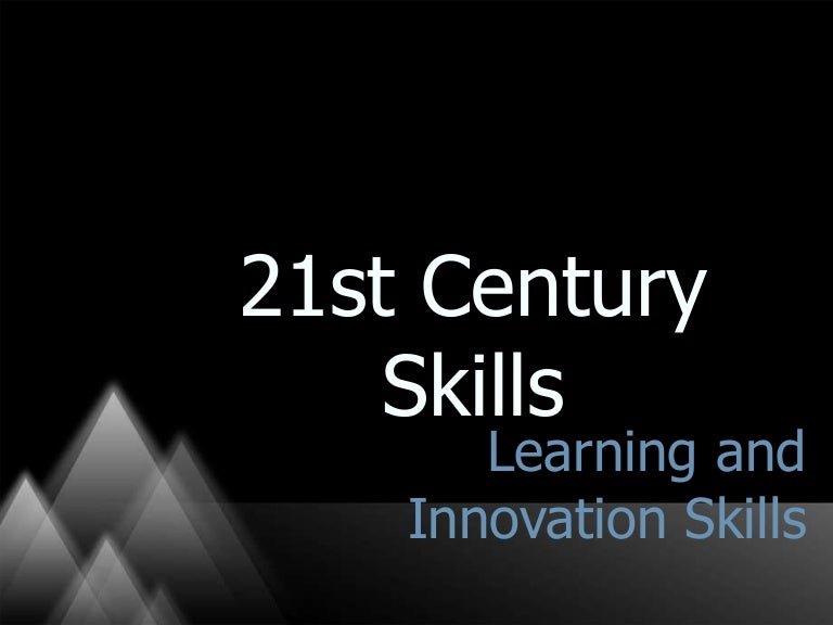 21st Century Skills Learning And Innovation Skills 21st-century-skills-learning-and-innovation-skills