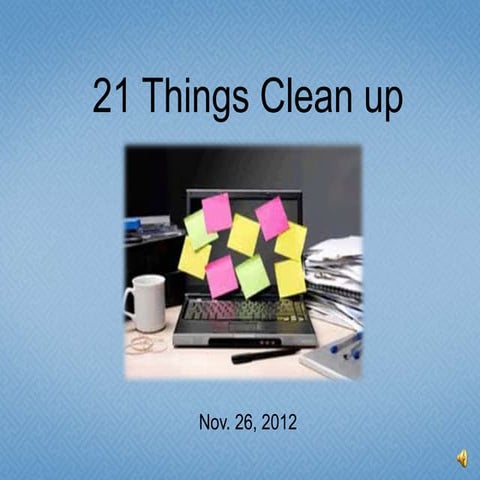 21 things clean up with narration | PPTX