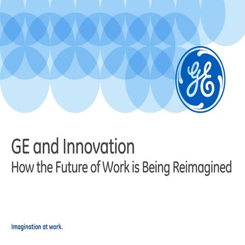 GE and Innovation: How the Future of Work is Being Reimagined | PPT