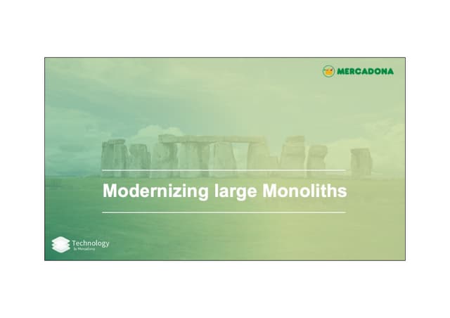 Modernizing Large Monoliths in Mercadona | PPT Modernizing Large Monoliths in Mercadona | PPT