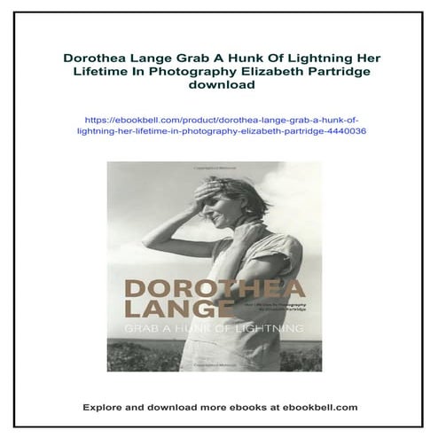 Dorothea Lange Grab A Hunk Of Lightning Her Lifetime In Photography ...