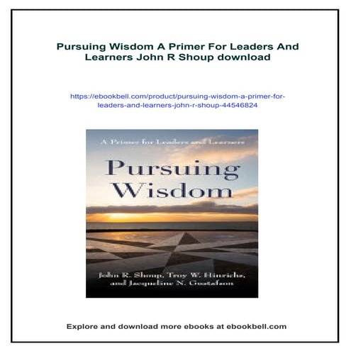 Pursuing Wisdom A Primer For Leaders And Learners John R Shoup | PDF