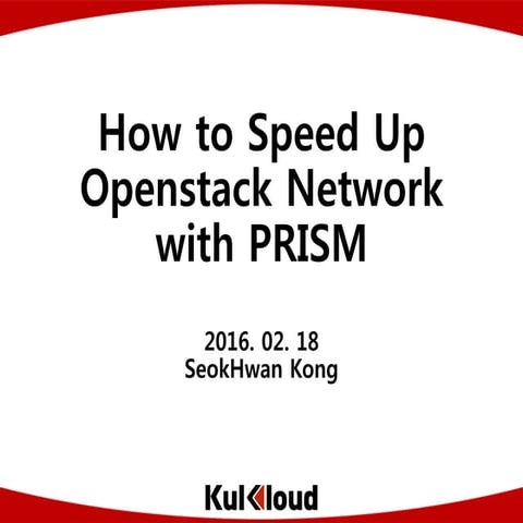 [OpenStack Days Korea 2016] Track2 - How to speed up OpenStack network with PRISM | PPT