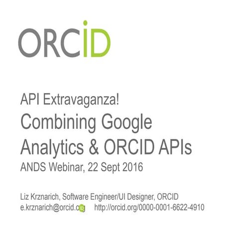 Webinar: API Extravaganza! Combining Google Analytics and ORCID API | PPT