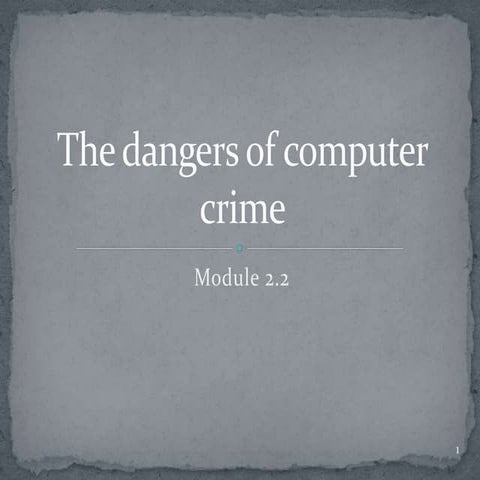 2 2 the dangers of computer crime | PPTX