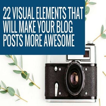 22 visual elements that will make your blog posts more awesome | PPT