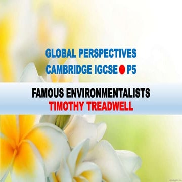 GLOBAL PERSPECTIVE CAMBRIDGE IGCSE: FAMOUS ENVIRONMENTALISTS - TIMOTHY ...