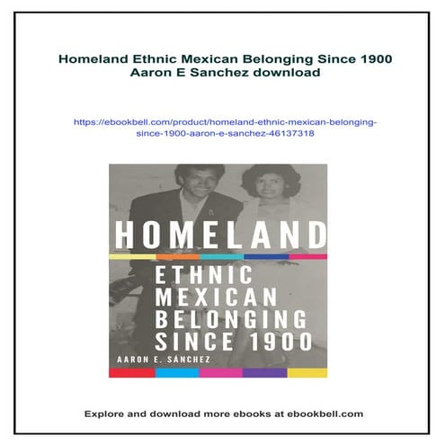 Homeland Ethnic Mexican Belonging Since 1900 Aaron E Sanchez | PDF