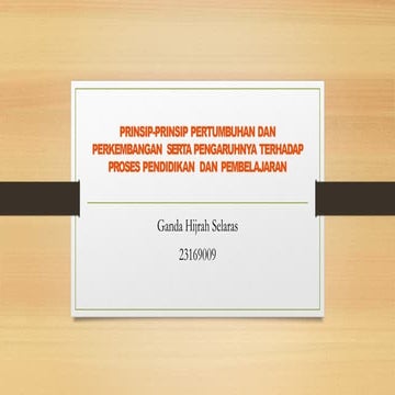 23169009_Ganda Hijrah Selaras_Presentasi_Prinsip Pertumbuhan dan Perkembangan.pptx