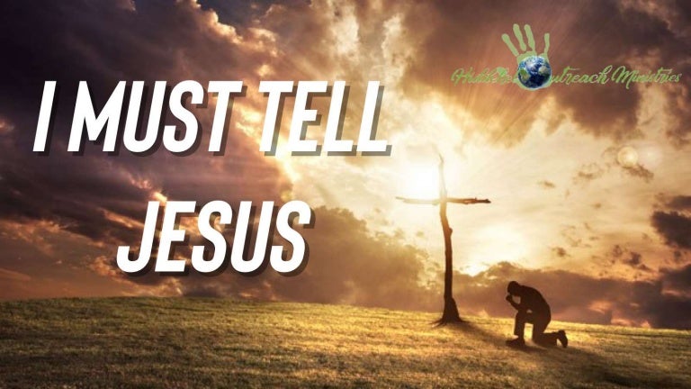 232. I Must Tell Jesus