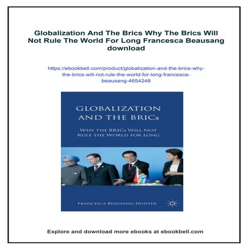 Globalization And The Brics Why The Brics Will Not Rule The World For Long Francesca Beausang | PDF
