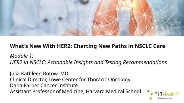 What’s New With HER2: Charting New Paths in NSCLC Care Module 1: HER2 ... What’s New With HER2: Charting New Paths in NSCLC Care Module 1: HER2 ...