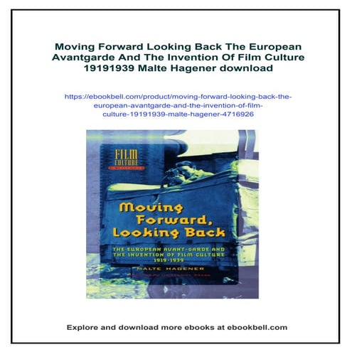 Moving Forward Looking Back The European Avantgarde And The Invention Of Film Culture 19191939 ...