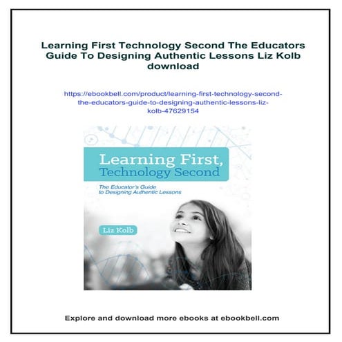 Learning First Technology Second The Educators Guide To Designing Authentic Lessons Liz Kolb | PDF