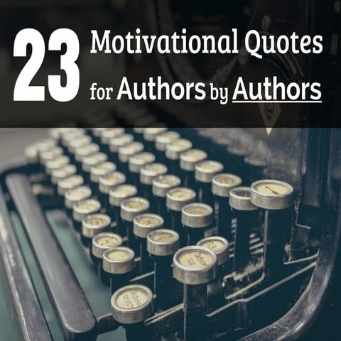 23 Motivational Quotes for Authors by Authors | PDF
