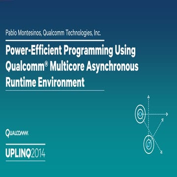Power-Efficient Programming Using Qualcomm Multicore Asynchronous Runtime Environment (MARE ...