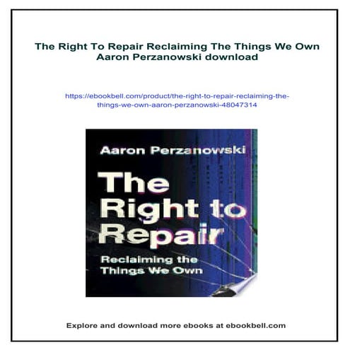 The Right To Repair Reclaiming The Things We Own Aaron Perzanowski | PDF