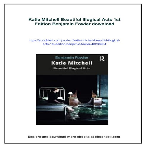 Katie Mitchell Beautiful Illogical Acts 1st Edition Benjamin Fowler | PDF