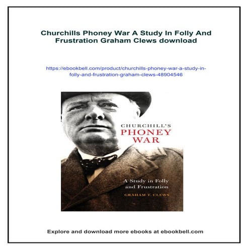 Churchills Phoney War A Study In Folly And Frustration Graham Clews | PDF