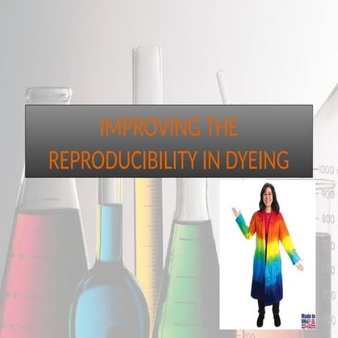 24681302-ImproveIng-the-Reproducibility-in-Dyeing.pptx