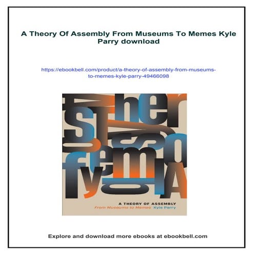 A Theory Of Assembly From Museums To Memes Kyle Parry | PDF