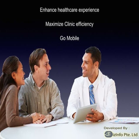 Enhance Healthcare Experience Maximize Clinic efficiency Go Mobile | PPTX