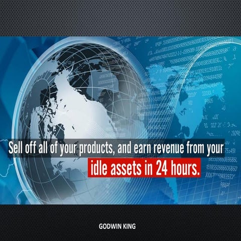 Sell off all of your products, and earn revenue from your idle assets ...